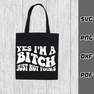 Yes I'm A Bitch Just Not Yours SVG - Png - Dxf - Pdf - Cricut Cut File ...