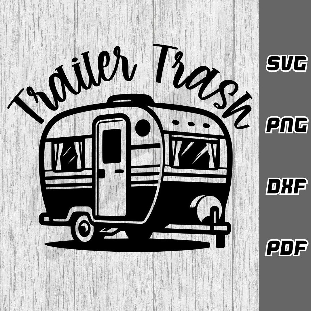 Trailer Trash SVG - Png - Dxf - Pdf - Cricut Cut File - Campfire Svg ...