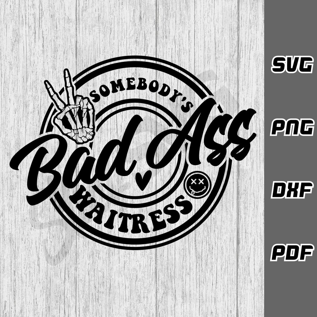 Somebody's Bad Ass Waitress SVG Png Dxf Pdf Cricut Cut File SVG Files ...