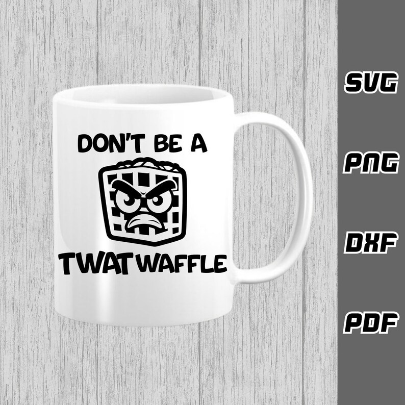 Don't Be a Twatwaffle SVG - Png - Dxf - Pdf - Cricut Cut File - SVG ...