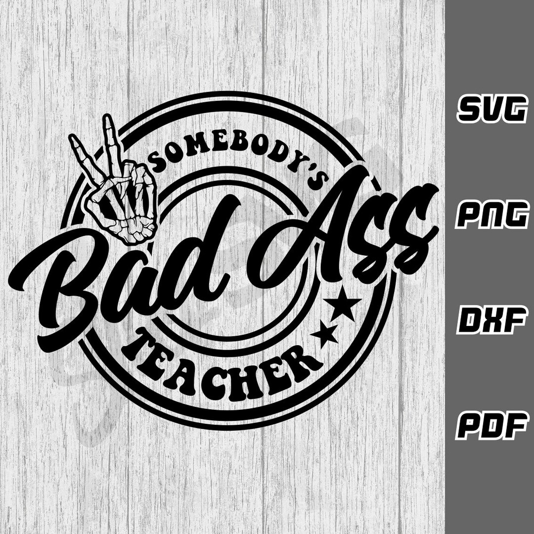 Somebody's Bad Ass Teacher SVG - Png - Dxf - Pdf - Cricut Cut File ...