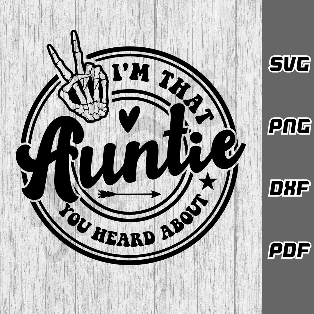 I'm That Auntie You Heard About SVG - Png - Dxf - Pdf - Cricut Cut File ...
