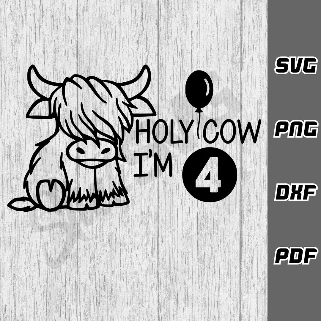 Holy Cow I'm Four SVG - Png - Dxf - Pdf - Cricut Cut File - Happy ...