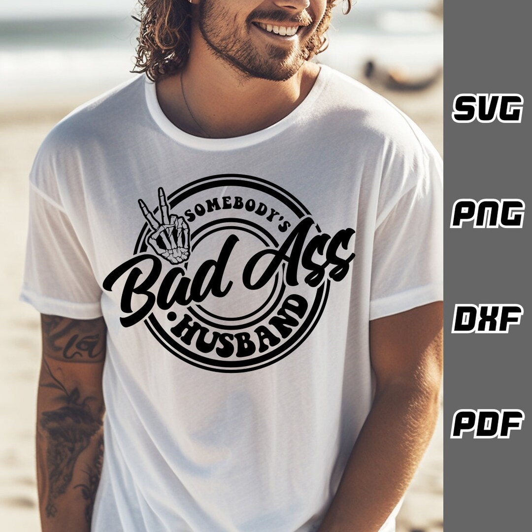 Somebody's Bad Ass Husband SVG - Png - Dxf - Pdf - Cricut Cut File ...