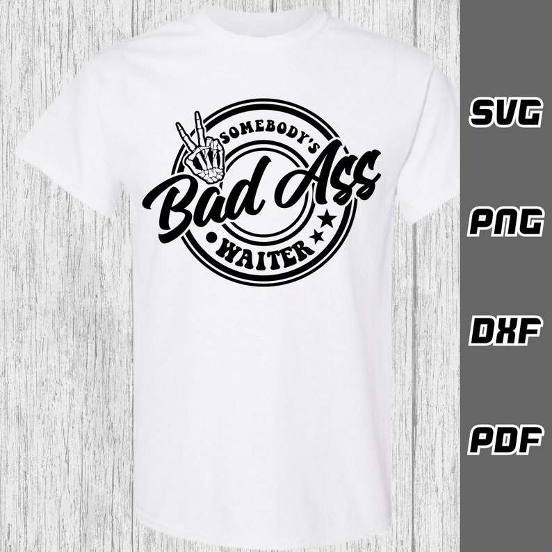 Somebody's Bad Ass Waiter SVG - Png - Dxf - Pdf - Cricut Cut File - SVG ...