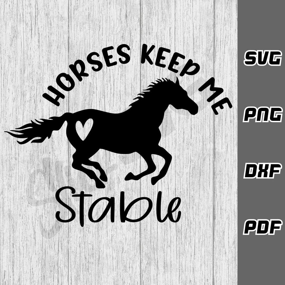 Horses Keep Me Stable SVG - Png - Dxf - Pdf - Cricut Cut File - Cowgirl ...