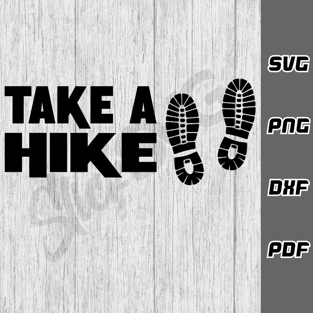 Take a Hike SVG - Png - Dxf - Pdf - Cricut Cut File - SVG Files ...