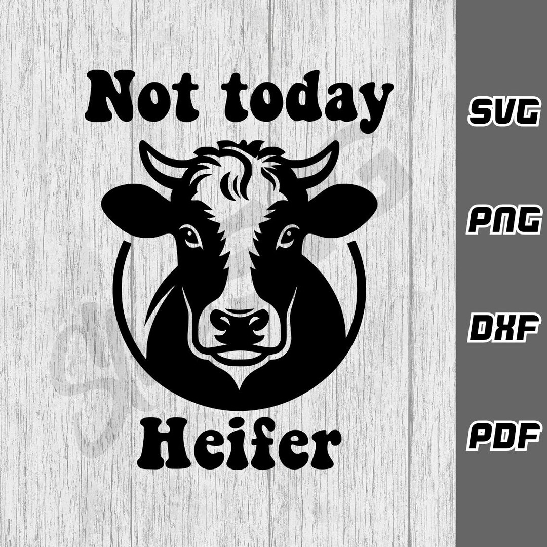 Not Today Heifer Svg - Png - Dxf - Pdf - Cricut Cut File - Country ...