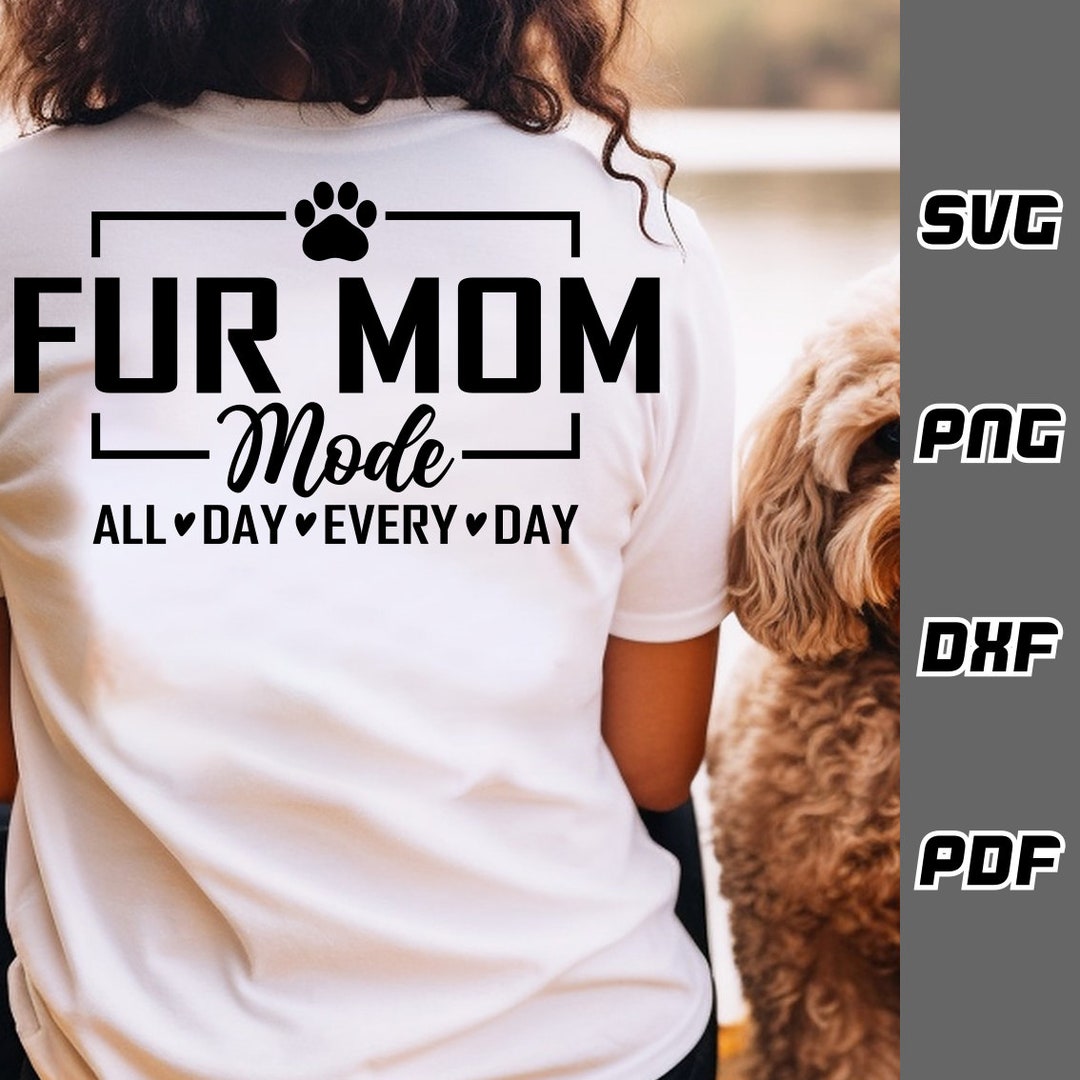 Fur Mom Mode SVG - Png - Dxf - Pdf - Cricut Cut File - SVG Files - Dog ...
