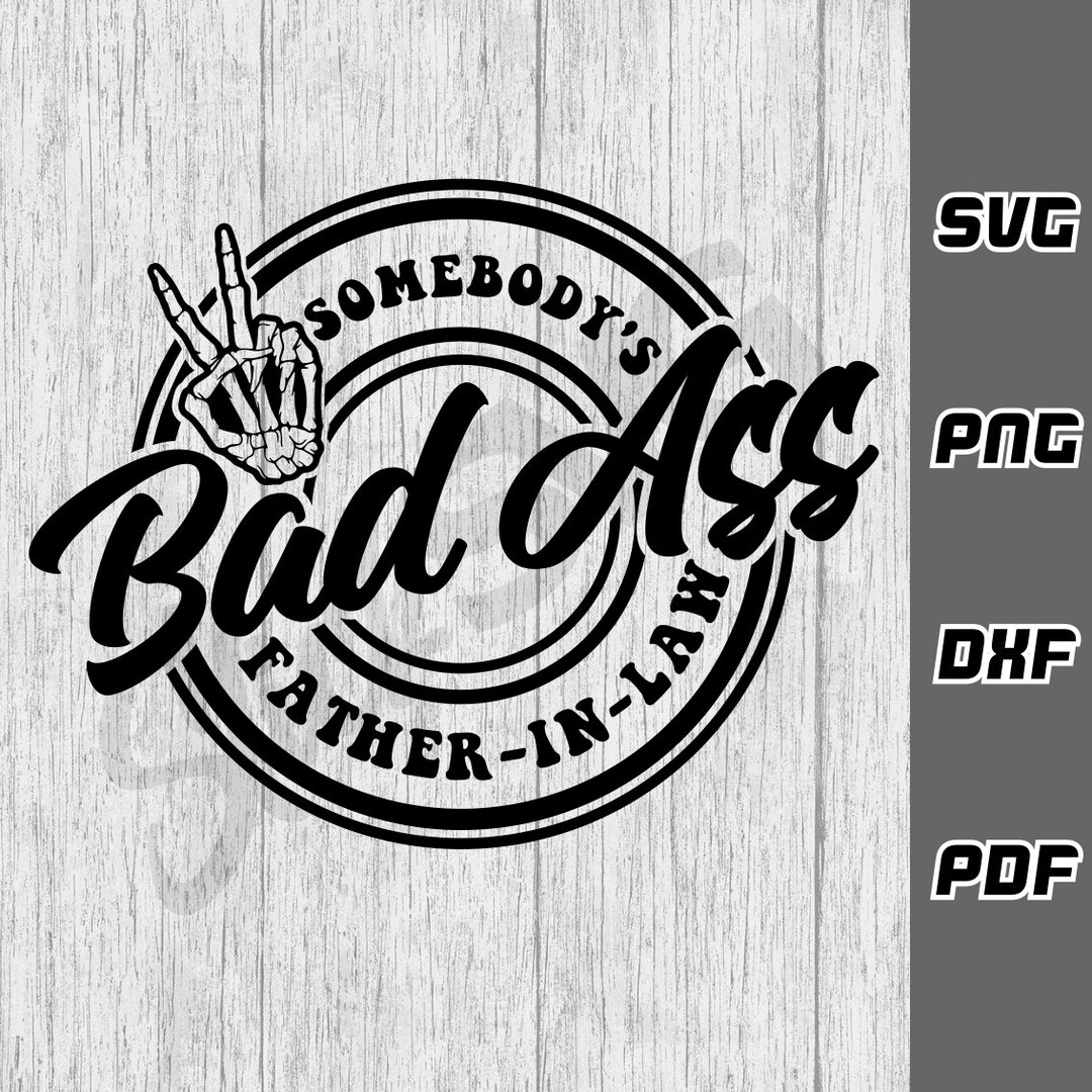 Somebody's Bad Ass Father in Law SVG - Png - Dxf - Pdf - Cricut Cut ...