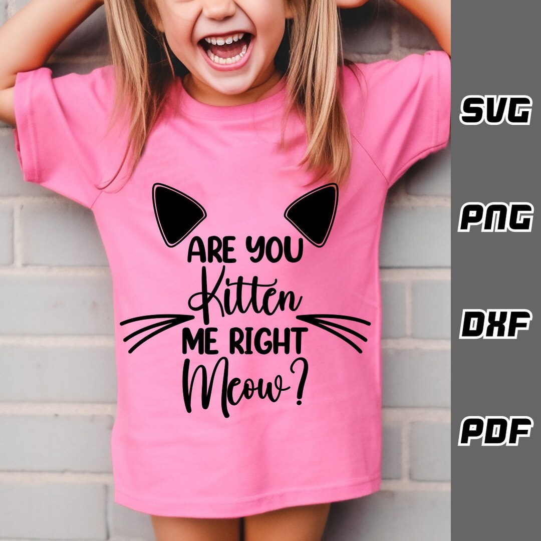 Are You Kitten Me SVG - Png - Dxf - Pdf - Cricut Cut File - Baby Girl ...