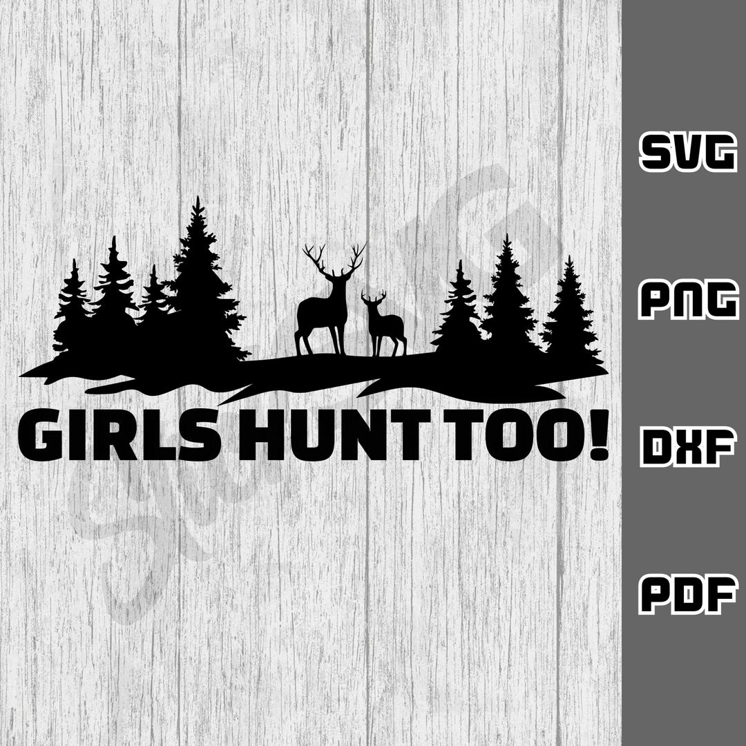 Girls Hunt Too SVG - Png - Dxf - Pdf - Cricut Cut File - SVG Files ...
