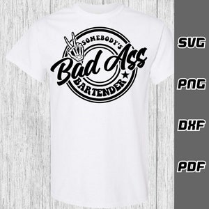 Somebody's Bad Ass Bartender SVG - Png - Dxf - Pdf - Cricut Cut File ...