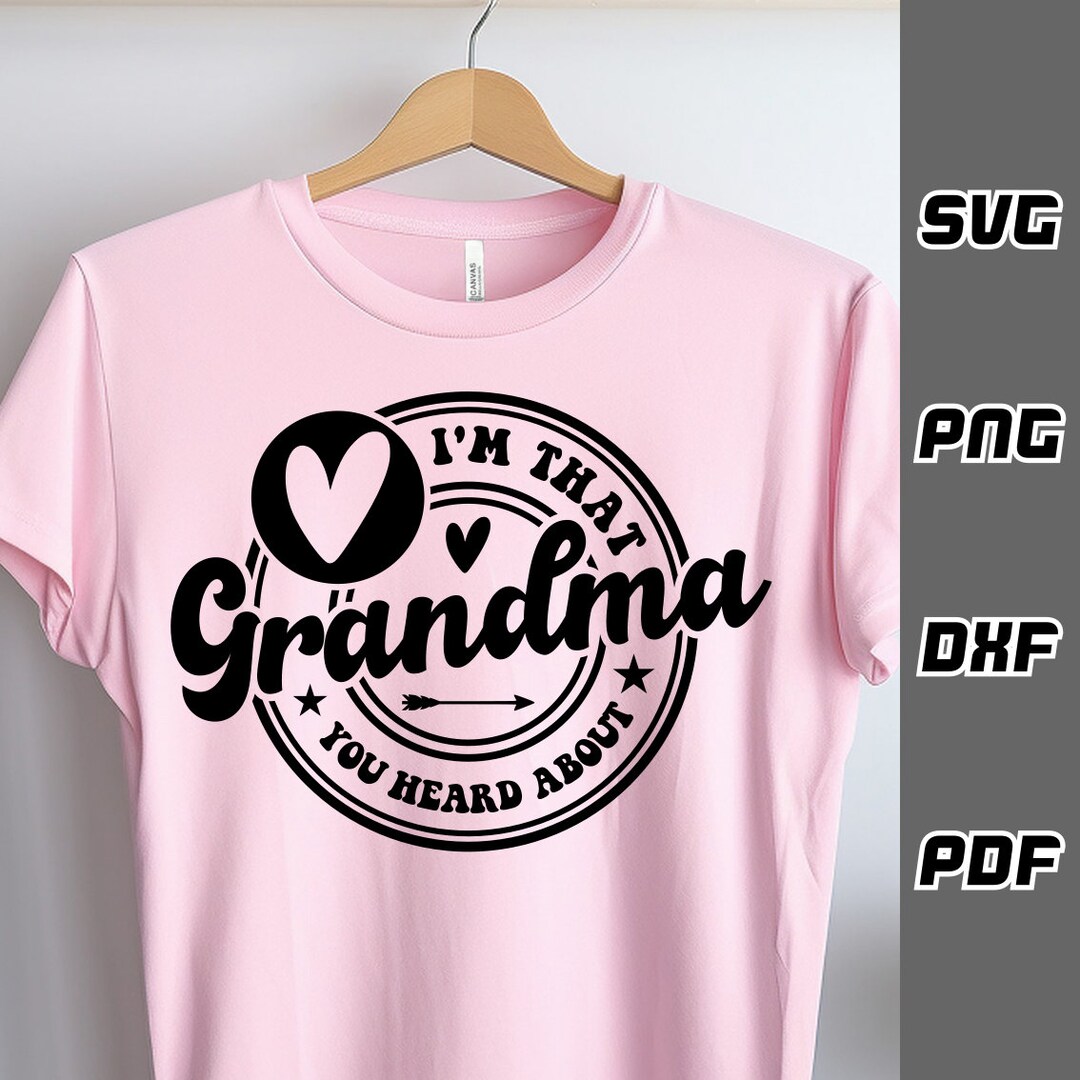 I'm That Grandma You Heard About SVG Png Dxf Pdf Cricut Cut File SVG ...