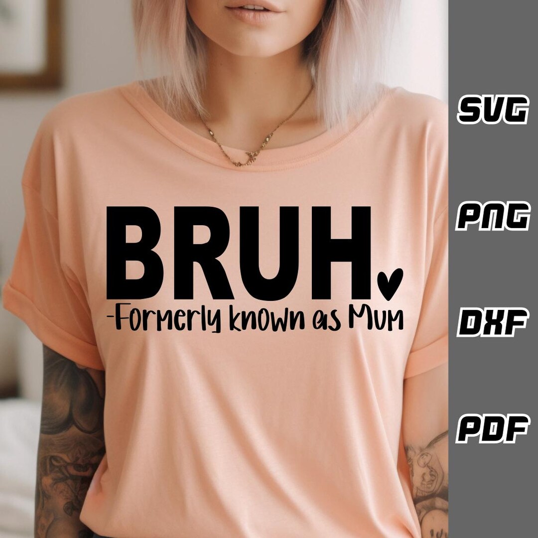 Bruh Formerly Known as Mum SVG - Png - Dxf - Pdf - Cricut Cut File ...