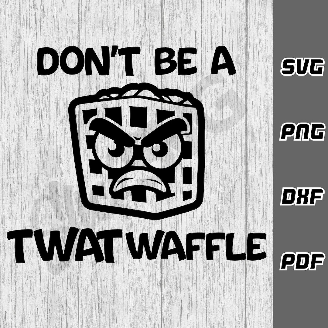 Don't Be a Twatwaffle SVG - Png - Dxf - Pdf - Cricut Cut File - SVG ...