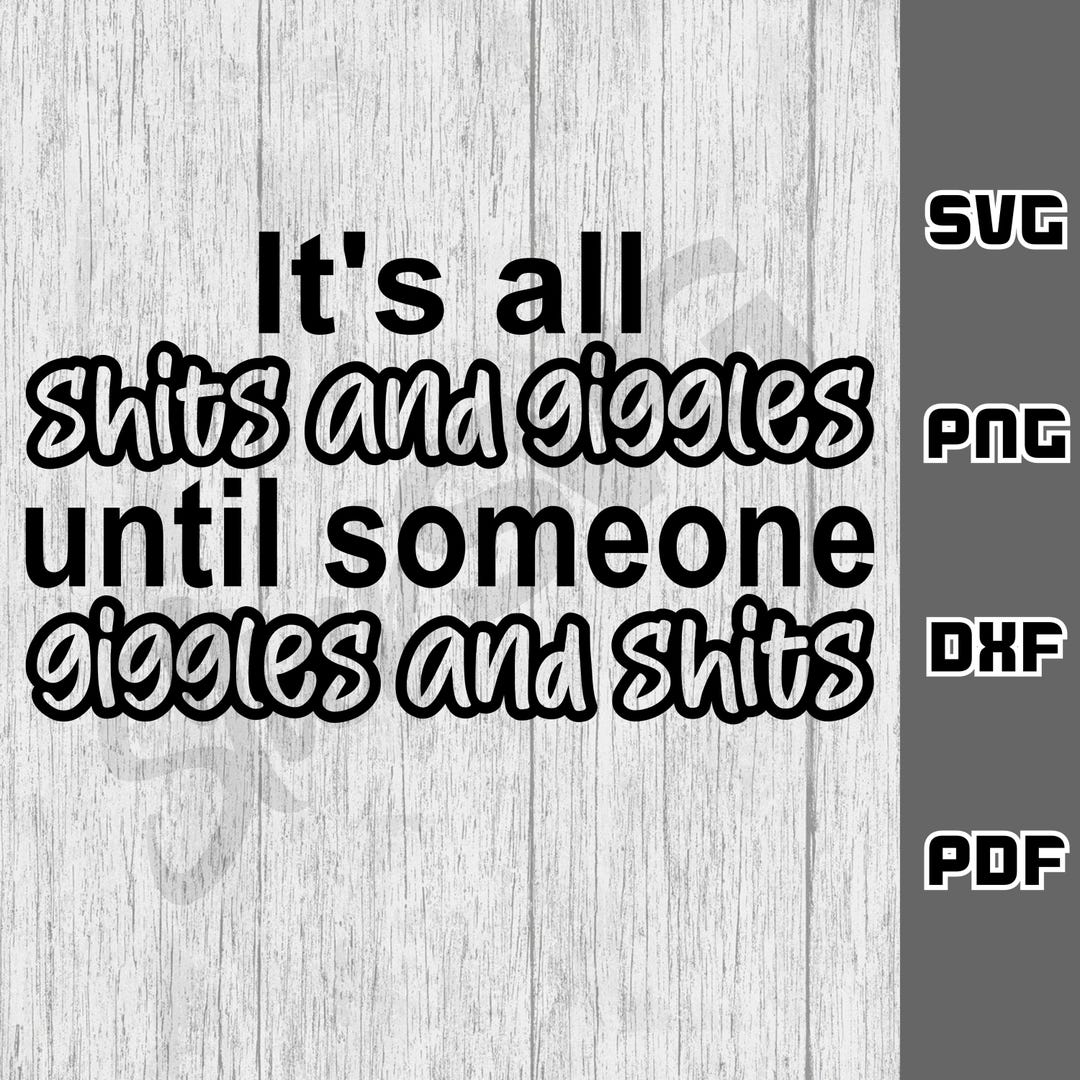 It's All Shits and Giggles SVG - Png - Dxf - Pdf - Cricut Cut File ...