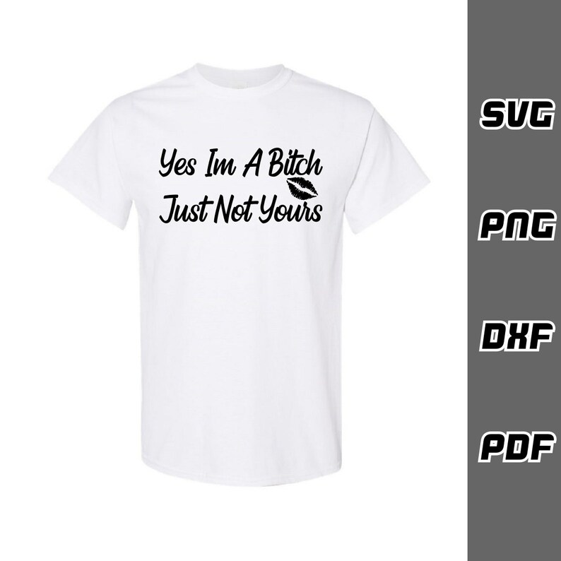 Yes Im A Bitch Just Not Yours SVG PNG Dxf Pdf Cricut - Etsy