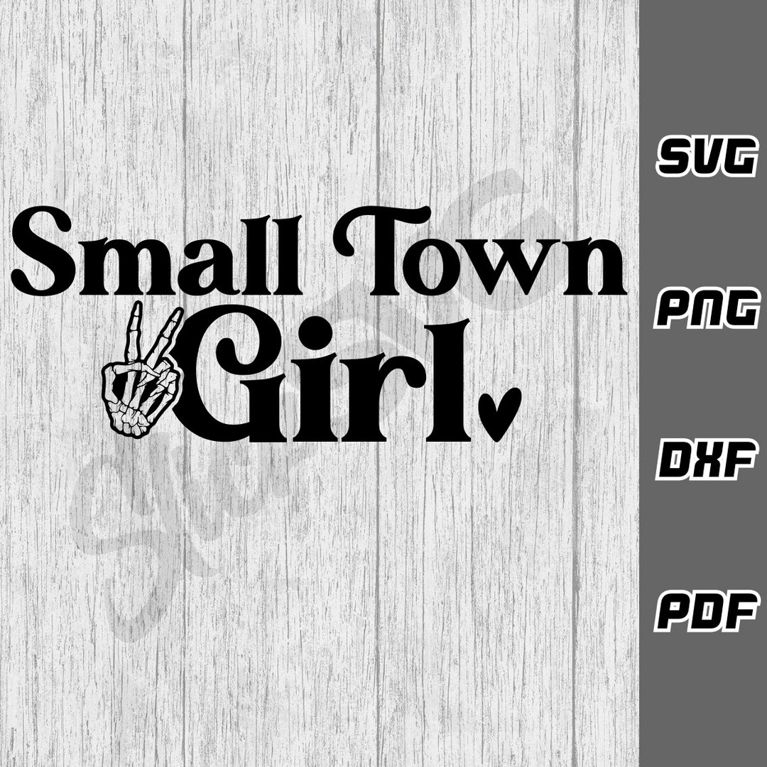 Small Town Girl SVG - Png - Dxf - Pdf - Cricut Cut File - SVG Files ...