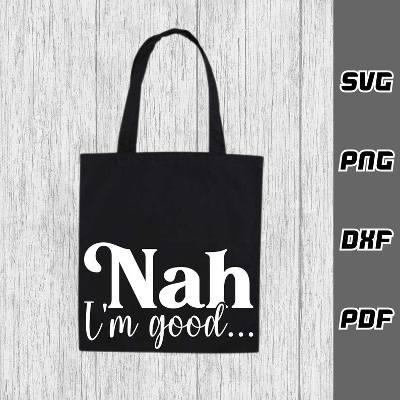 Nah I'm Good SVG - Png - Dxf - Pdf - Cricut Cut File - SVG Files ...