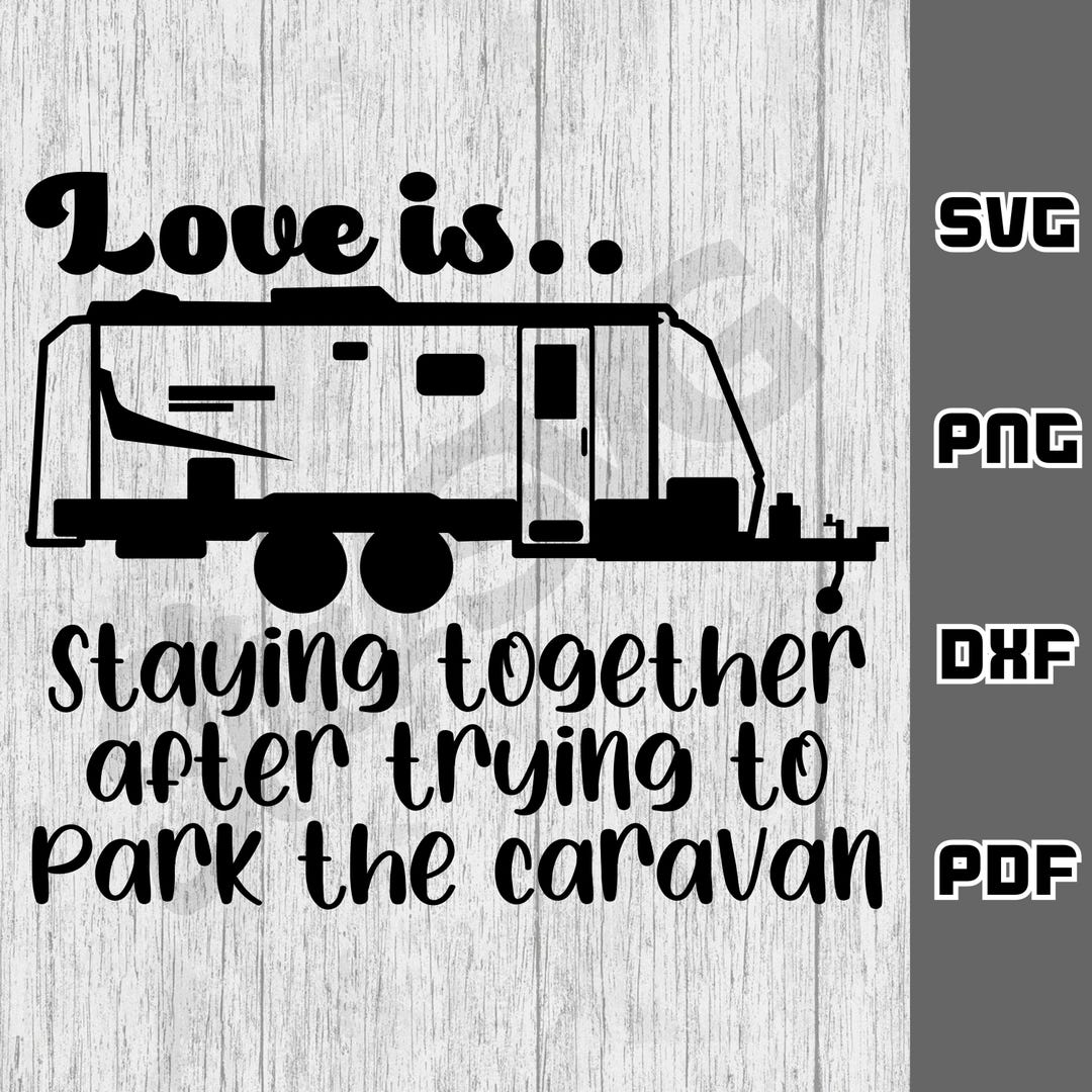 Love is Staying Together After Trying to Park the Caravan SVG - Png ...