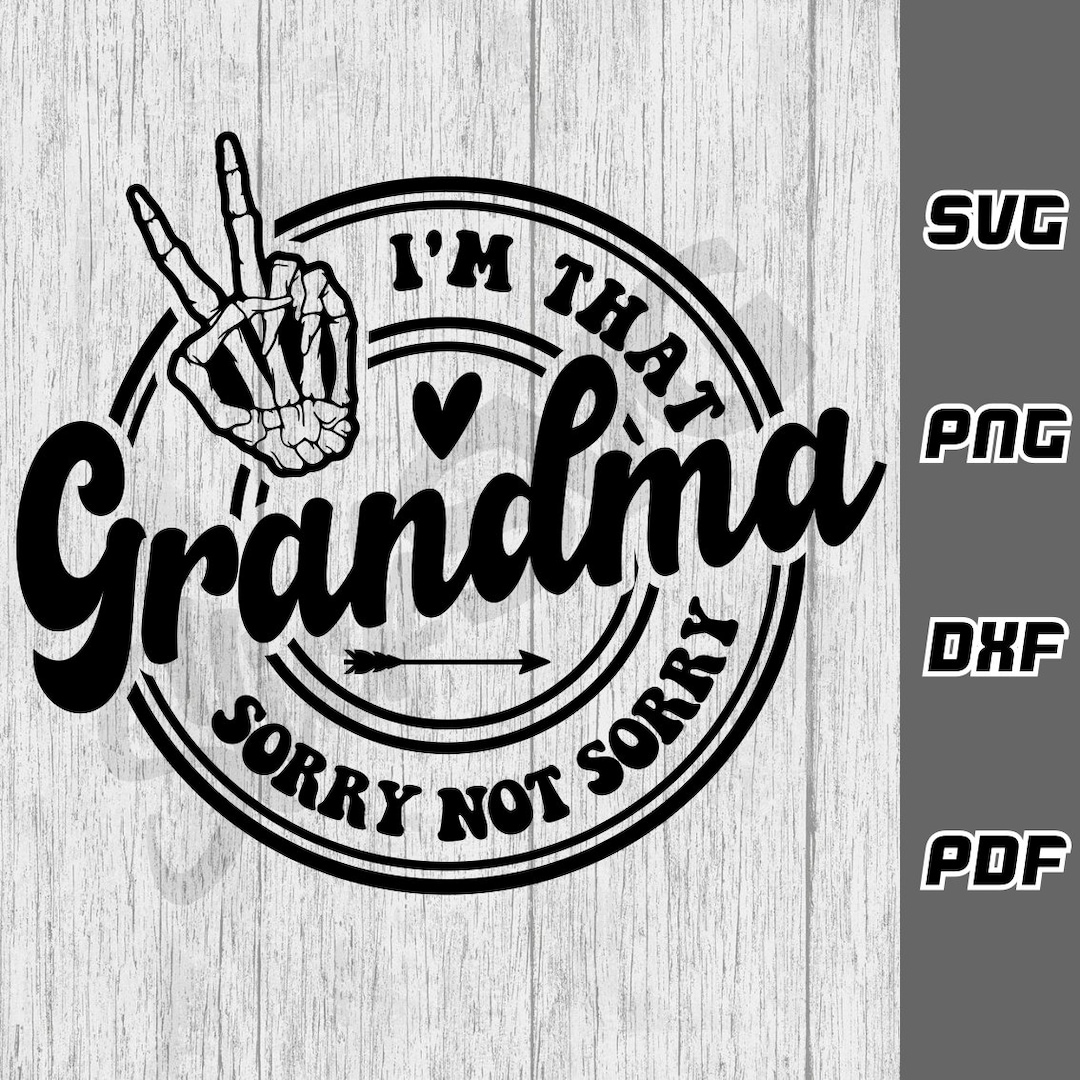 I'm That Grandma Sorry Not Sorry SVG - Png - Dxf - Pdf - Cricut Cut ...