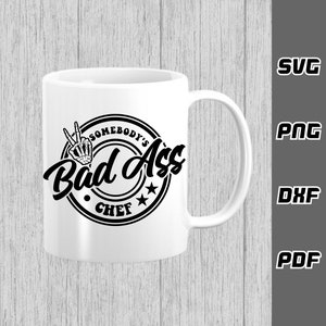 Somebody's Bad Ass Chef SVG - Png - Dxf - Pdf - Cricut Cut File - SVG ...