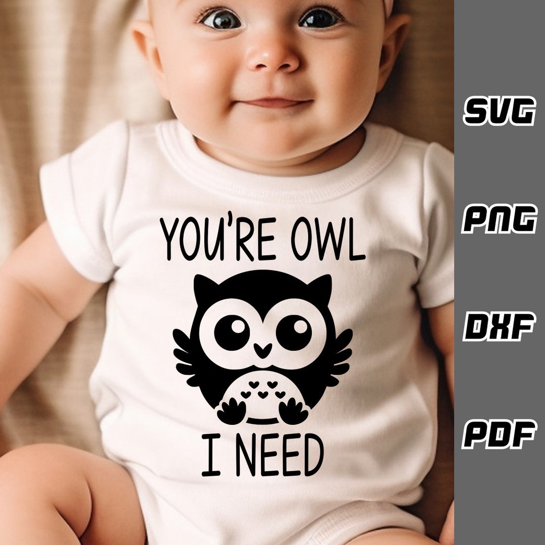 You're Owl I Need SVG - Png - Dxf - Pdf - Cricut Cut File - Baby Owl ...