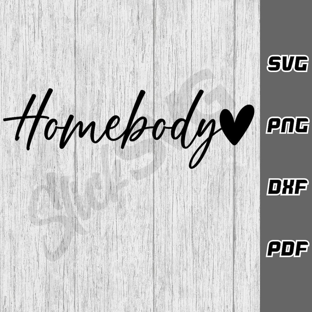 Homebody SVG - Png - Dxf - Pdf - Cricut Cut File - SVG Files - Home ...