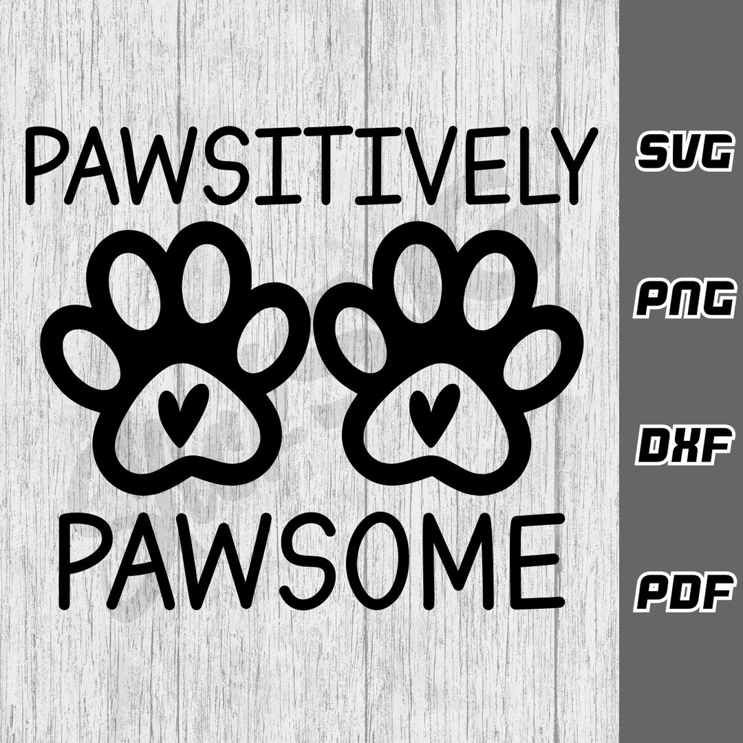 Pawsitively Pawsome SVG - Png - Dxf - Pdf - Cricut Cut File - Puppy Svg ...