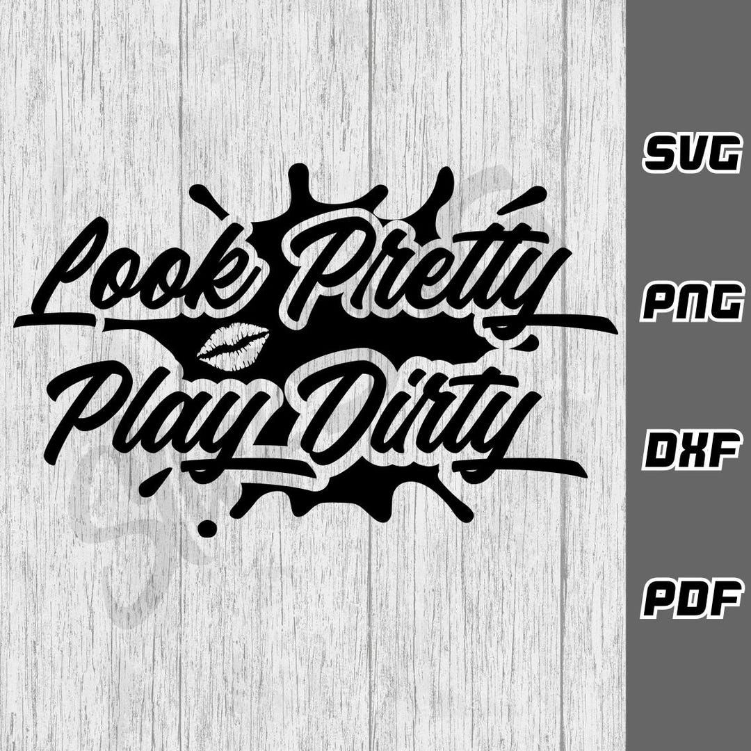 Look Pretty Play Dirty SVG - Png - Dxf - Pdf - Cricut Cut File - SVG ...