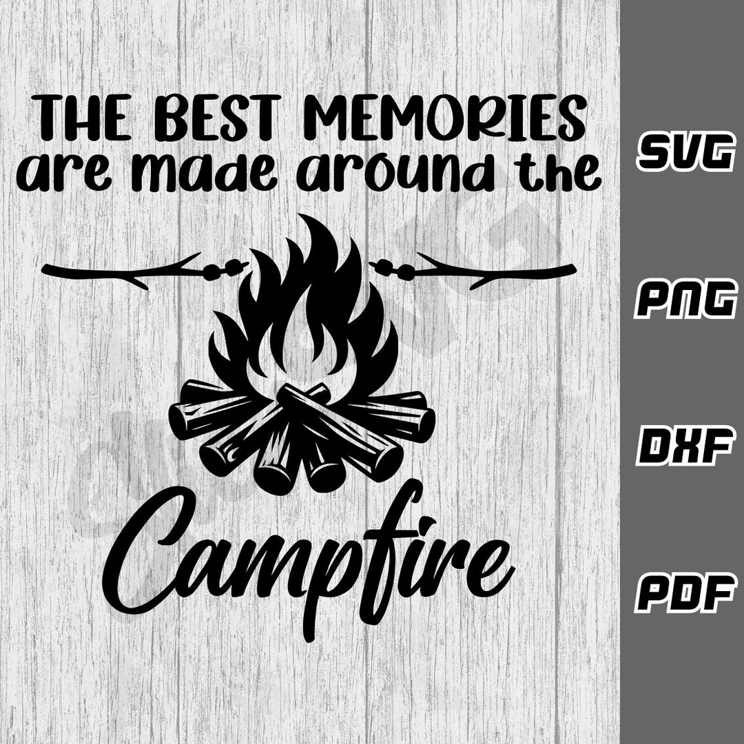 Best Memories Made Around the Camp Fire SVG Png Dxf Pdf Cricut Cut File ...