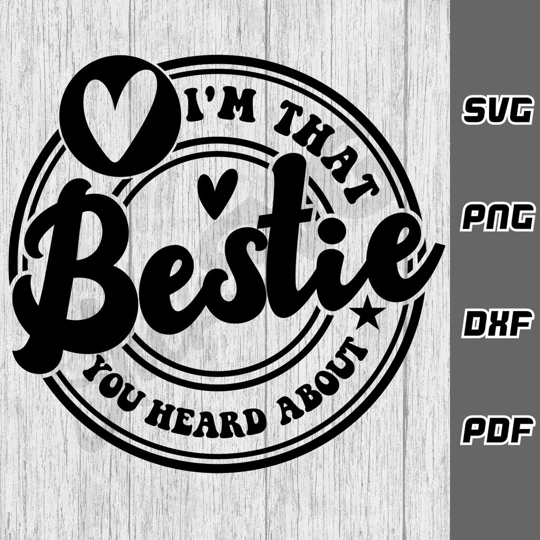 I'm That Bestie You Heard About SVG Png Dxf Pdf Cricut Cut File SVG ...
