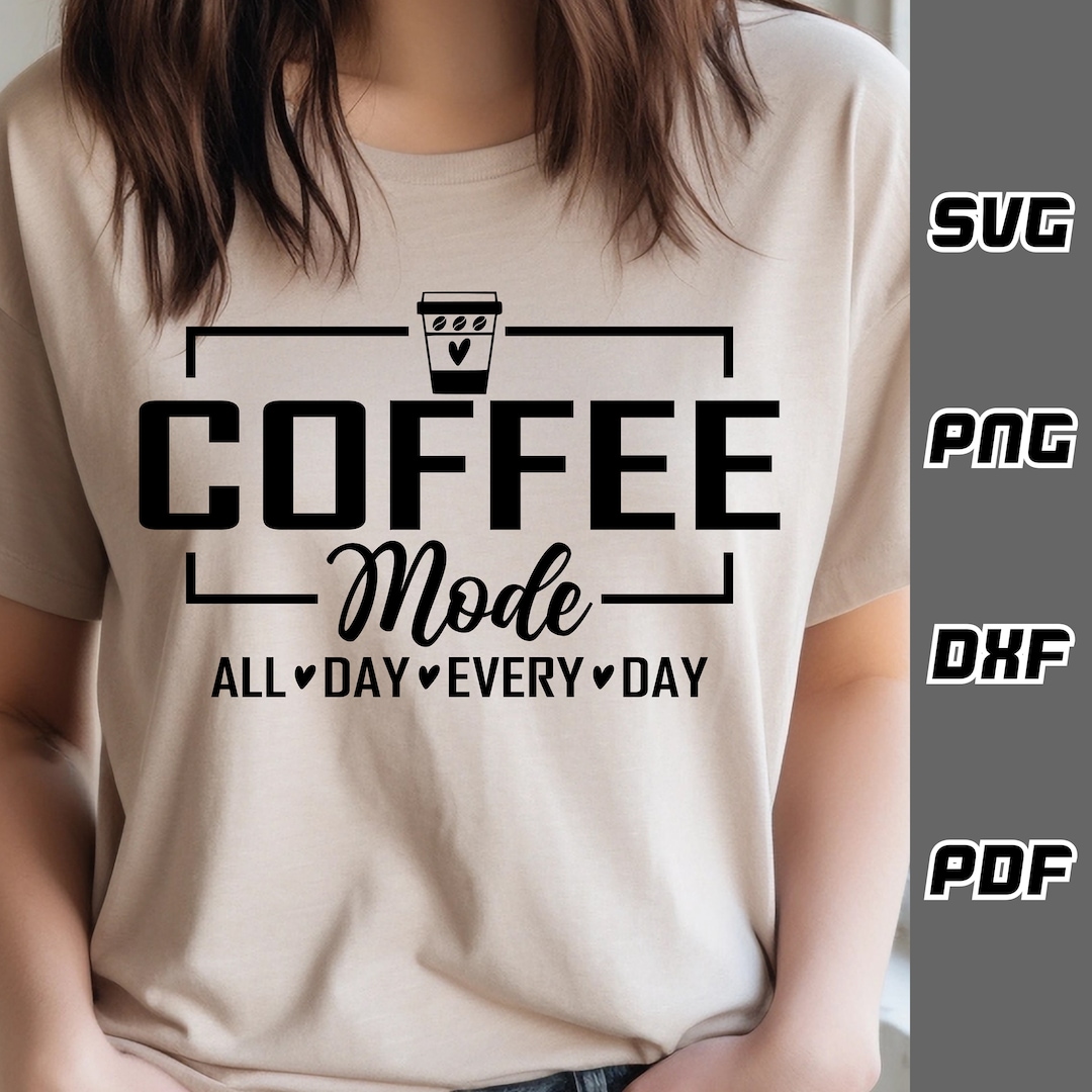 Coffee Mode SVG - Png - Dxf - Pdf - Cricut Cut File - SVG Files - Funny Coffee Svg - Coffee ...