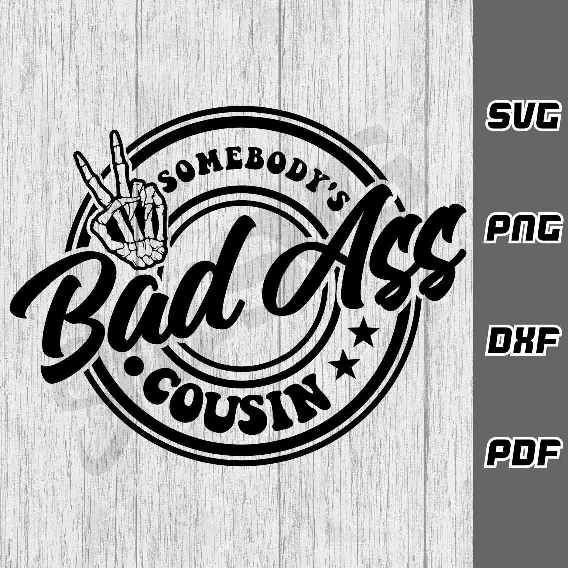 Somebody's Bad Ass Cousin SVG - Png - Dxf - Pdf - Cricut Cut File - SVG ...