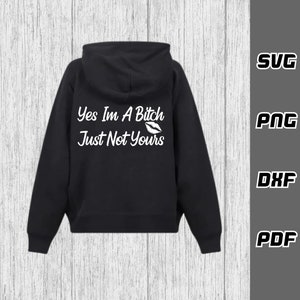 Yes I'm A Bitch Just Not Yours SVG - Png - Dxf - Pdf - Cricut Cut File ...