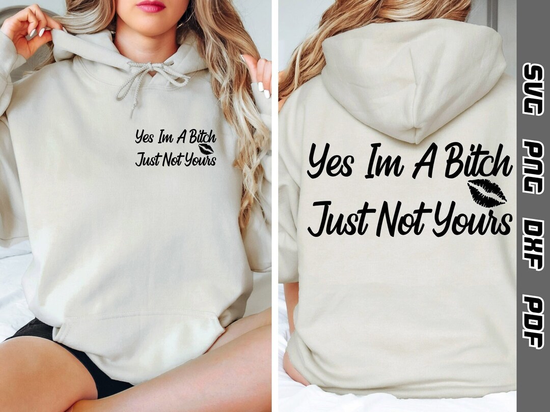 Yes I'm A Bitch Just Not Yours SVG - Png - Dxf - Pdf - Cricut Cut File ...