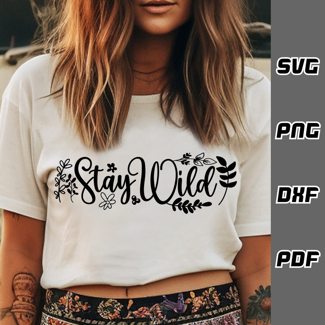 Stay Wild SVG - Png - Dxf - Pdf - Cricut Cut File - SVG Files - Floral ...