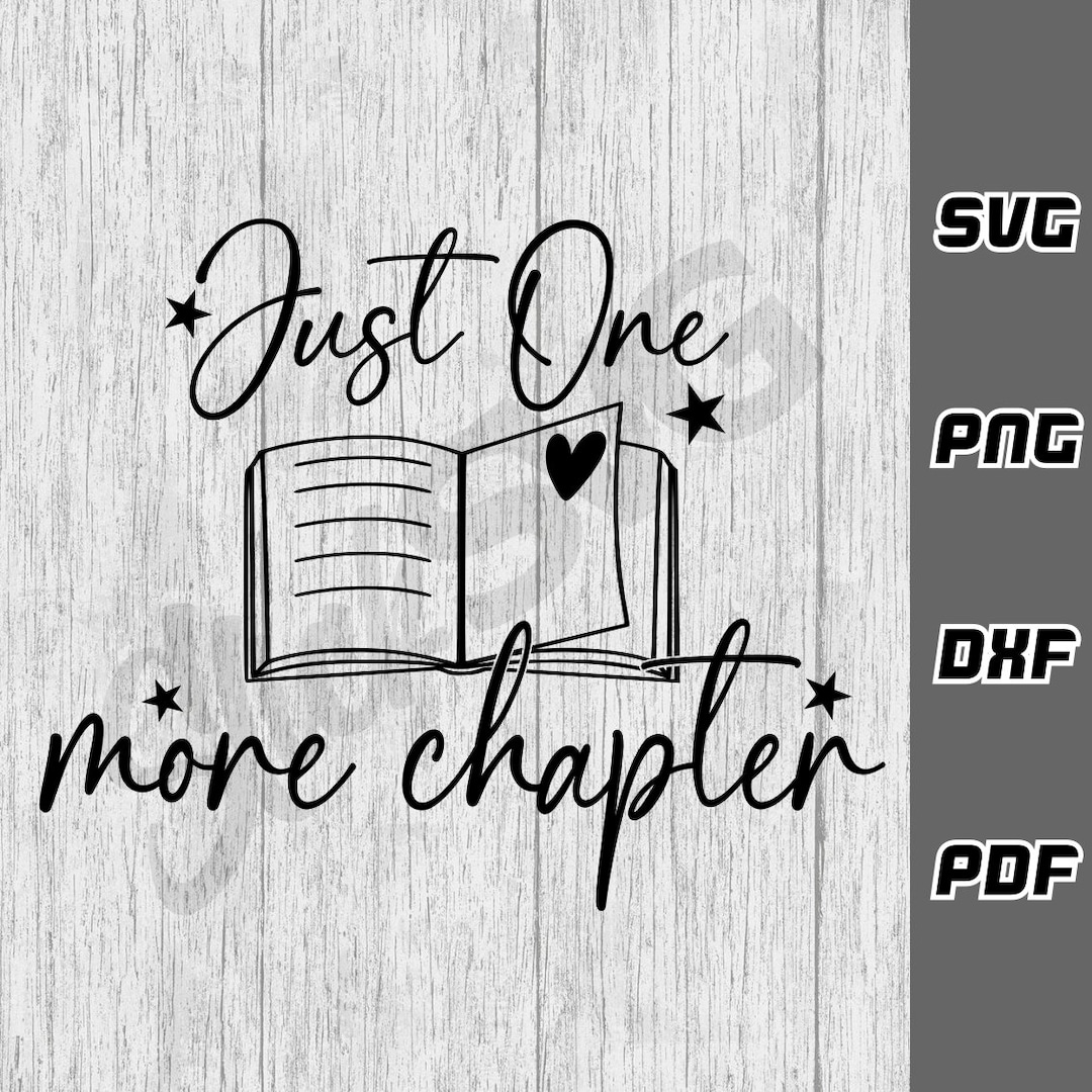 Just One More Chapter SVG - Png - Pdf - Cricut Cut File - Book Lover ...