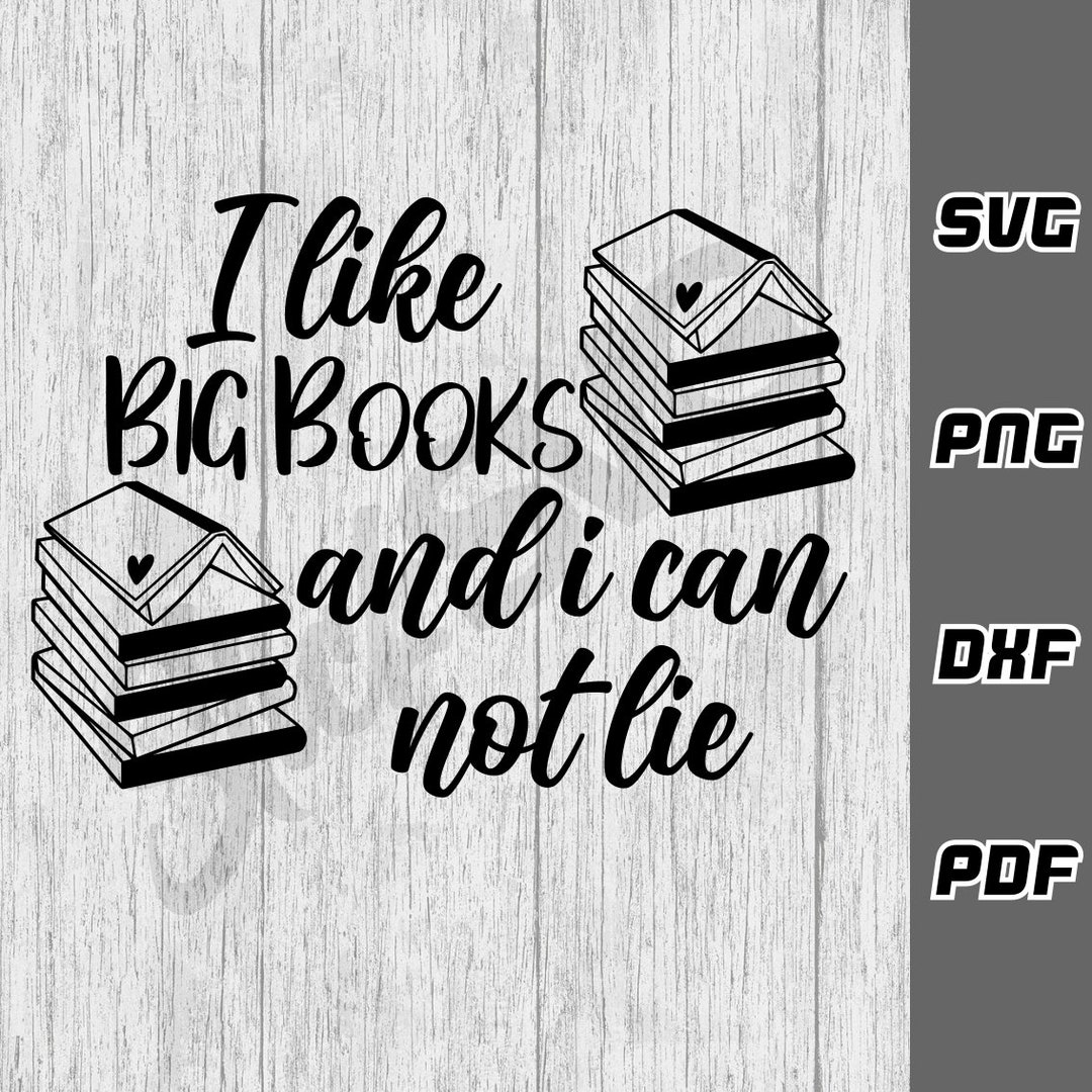 I Like Big Books and I Can Not Lie SVG - Png - Pdf - Cricut Cut File ...