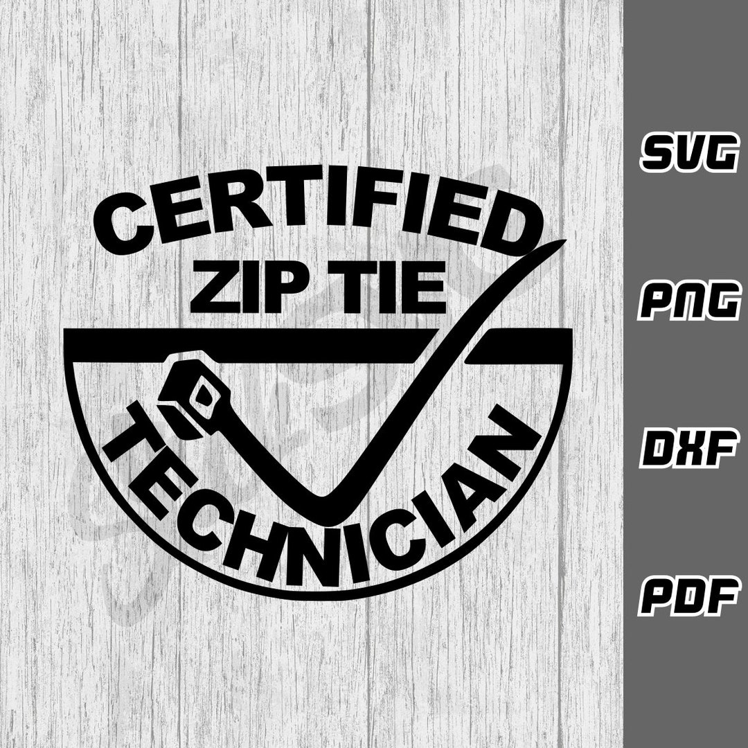 Certified Zip Tie Technician Svg - Png - Dxf - Pdf - Cricut Cut File ...