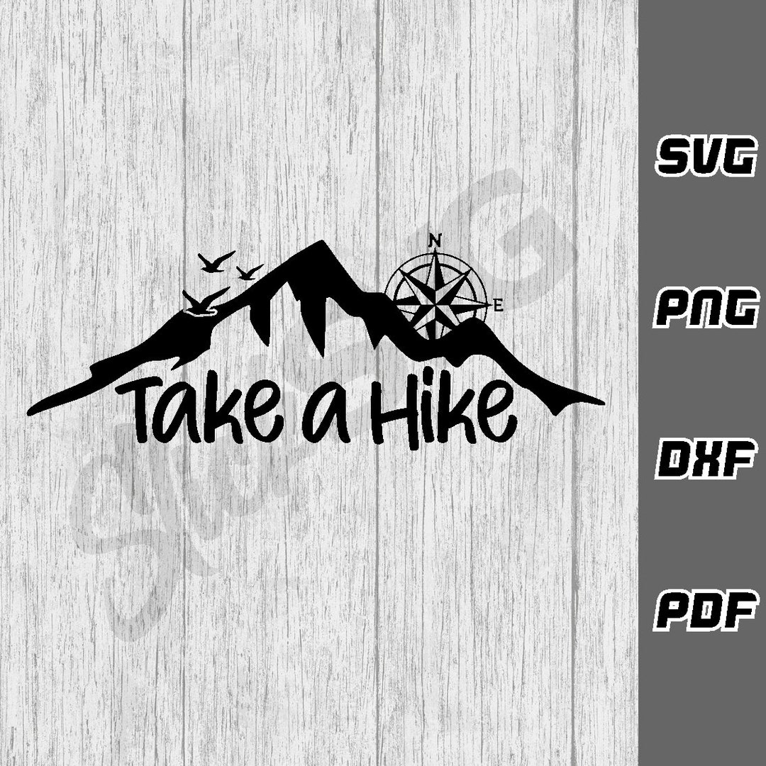 Take a Hike SVG - Png - Dxf - Pdf - Cricut Cut File - SVG Files ...