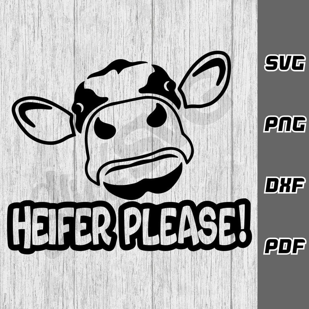 Heifer Please Svg - Png - Dxf - Pdf - Cricut Cut File - Country - Funny ...