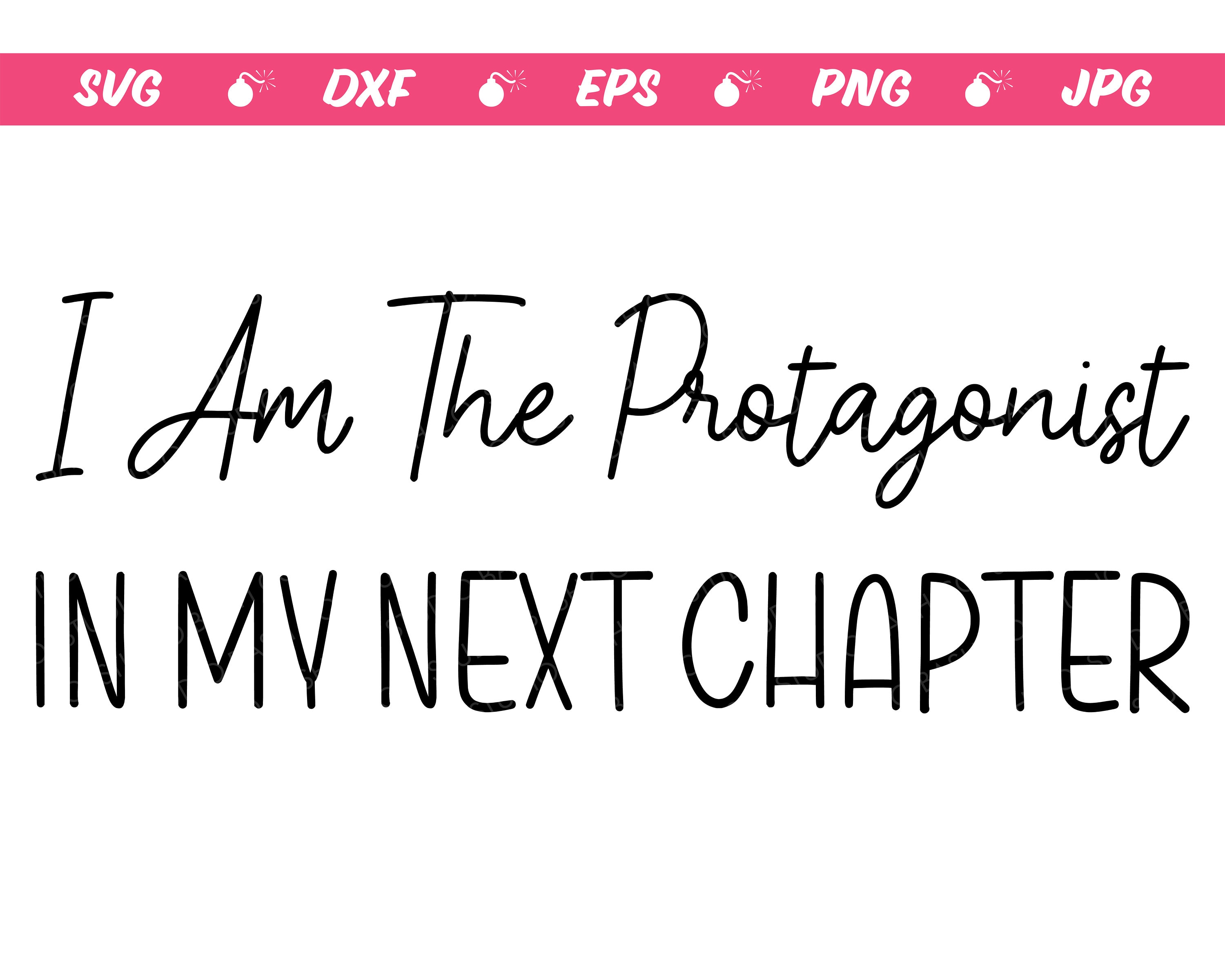 I Am the Protagonist in My Next Chapter SVG, Inspirational SVG, Jpg ...