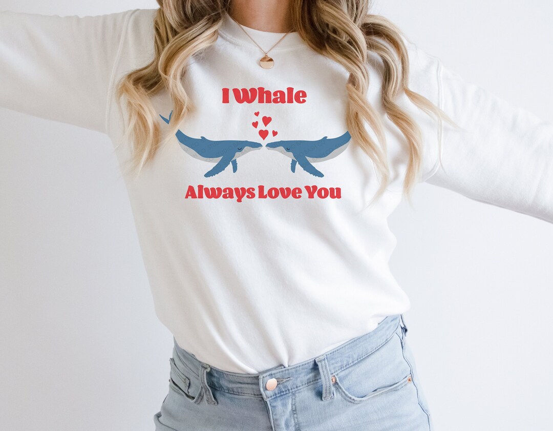 Valentines Day, I Whale Always Love You, SVG, EPS, PNG, Jpg,dxf Shirt ...