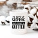 Shopaholic SVG Design: I Could Give up Shopping, but I'm Not a Quitter ...