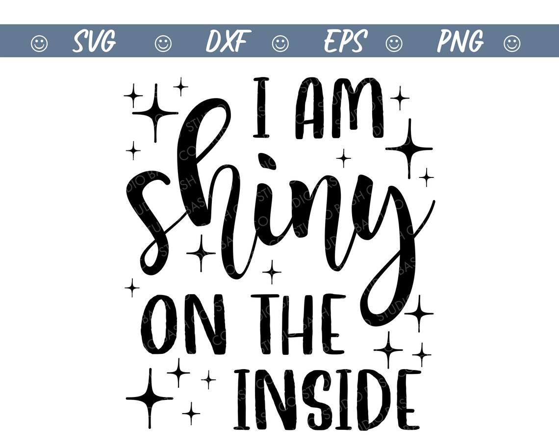 I Am Shiny on the Inside Svg, Shiny Svg, Inspirational Svg Positivity ...
