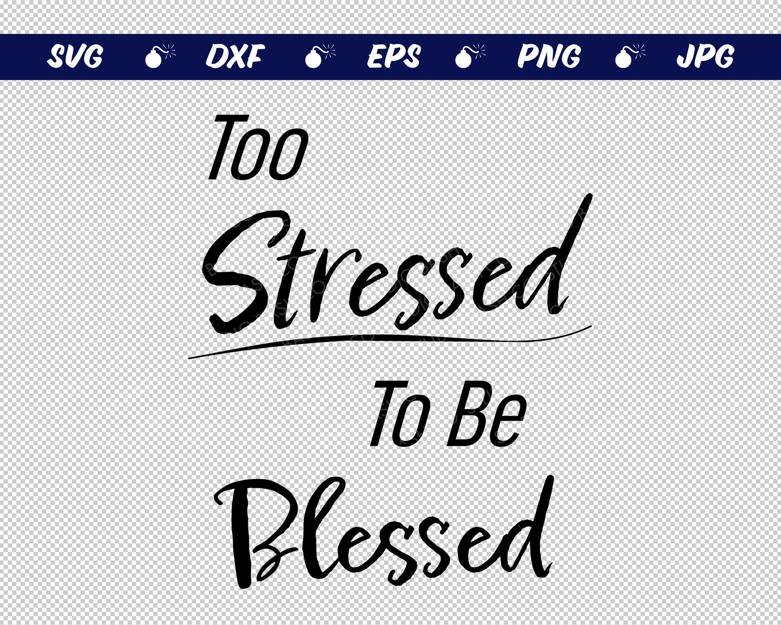 Too Stressed to Be Blessed SVG, EPS, PNG, Jpg, Dxf Design Download ...