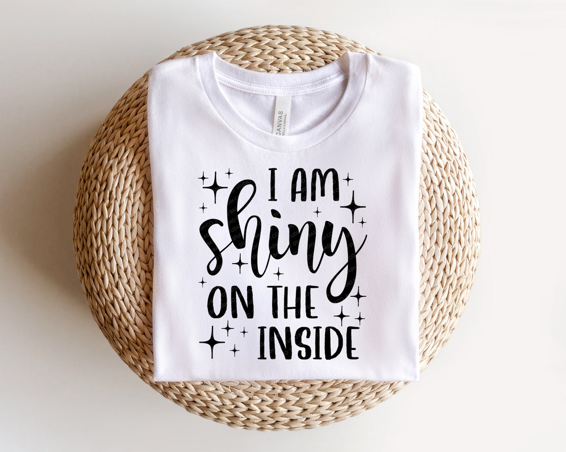I Am Shiny on the Inside Svg, Shiny Svg, Inspirational Svg Positivity ...