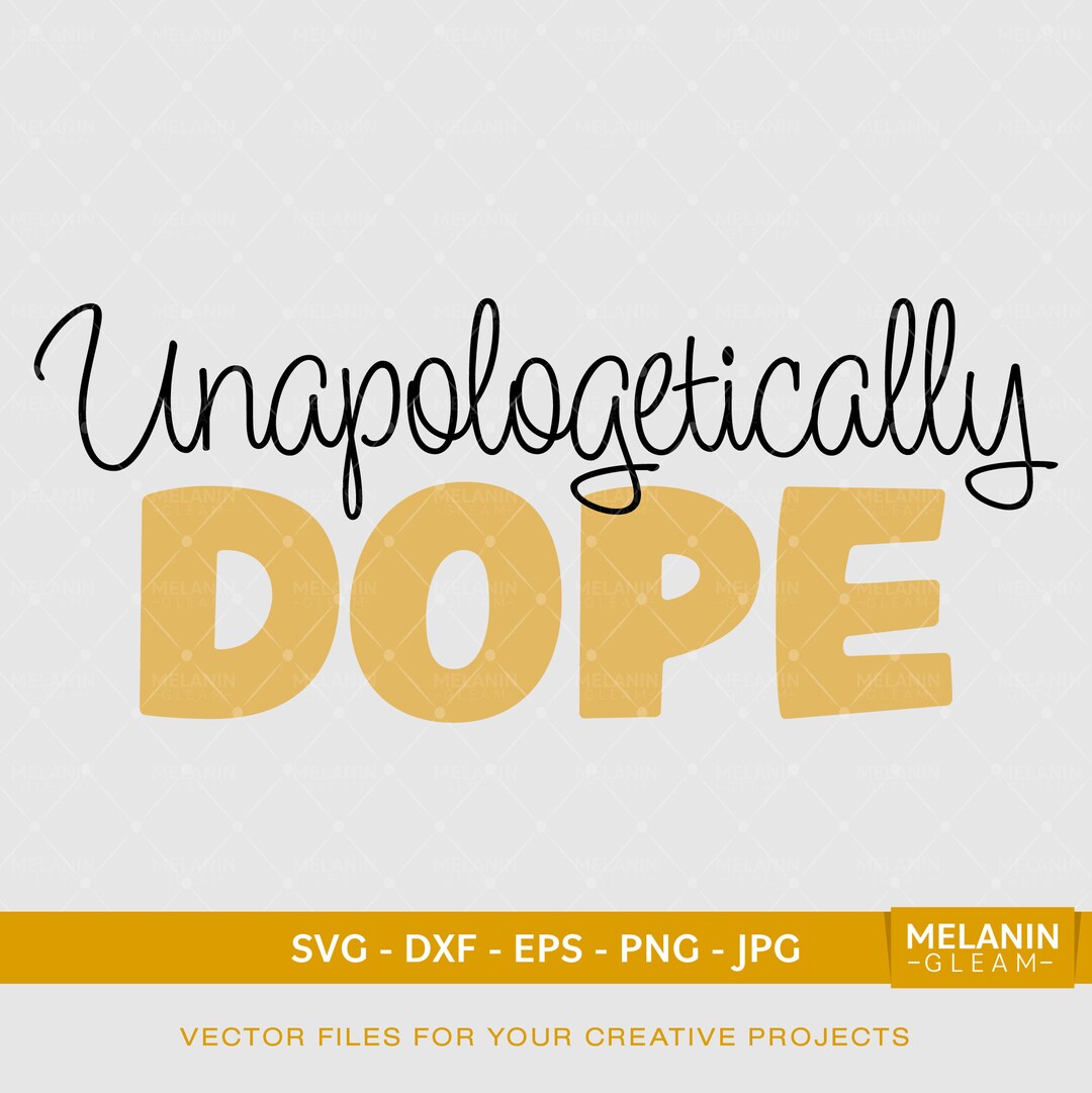Unapologetically Dope, Melanin Svg, Black Excellence Svg, African ...